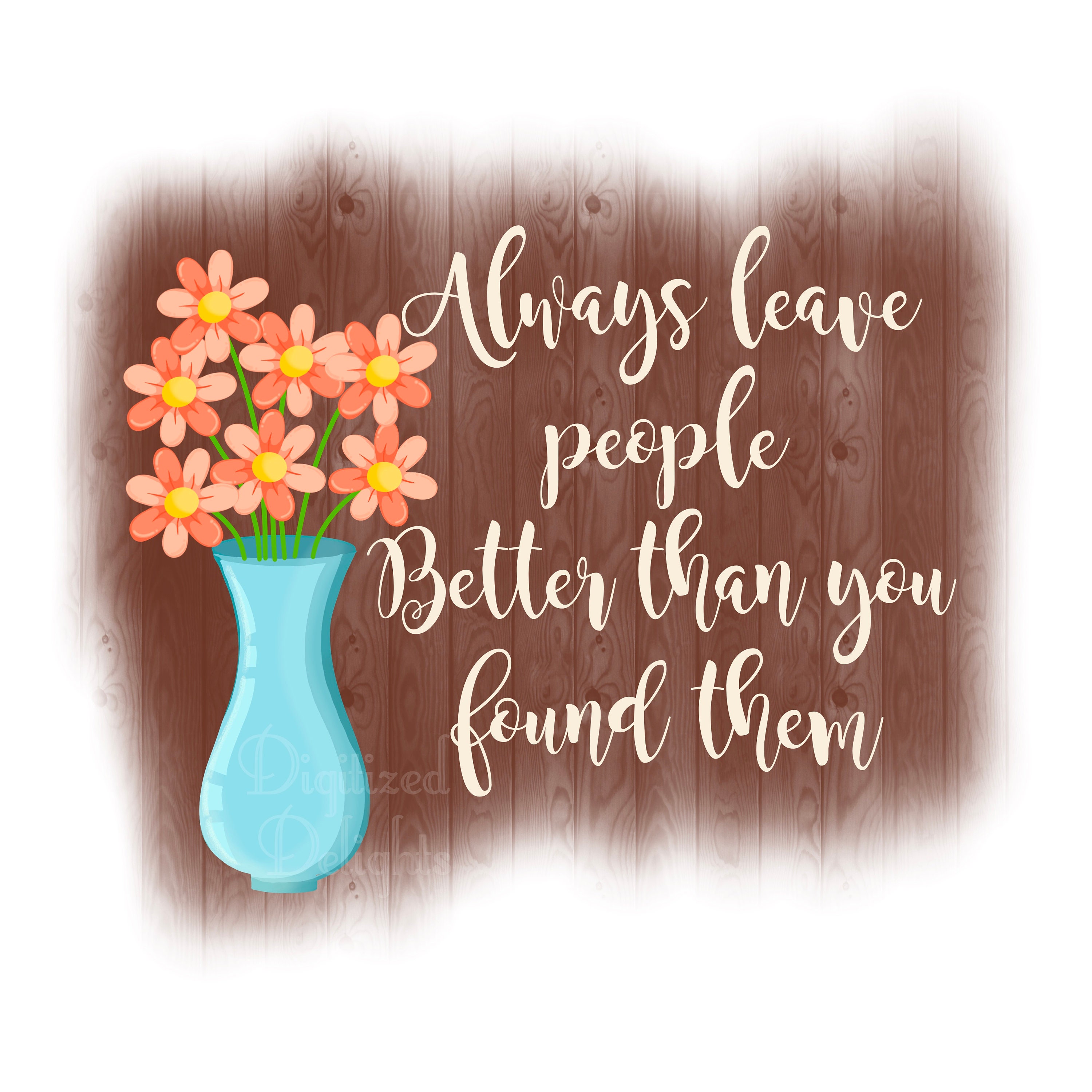 Always Leave People Better Than You Found Them Saying Graphic for ...