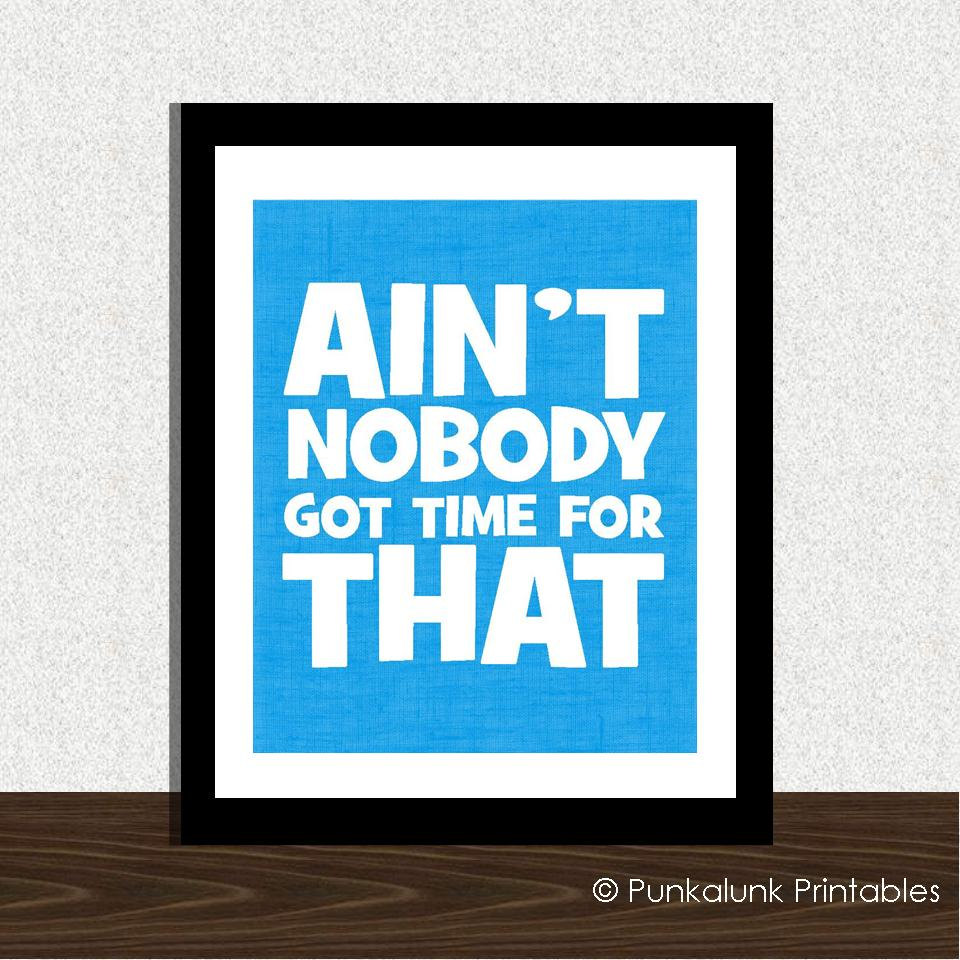 Aint Nobody Got Time For Dat Blank