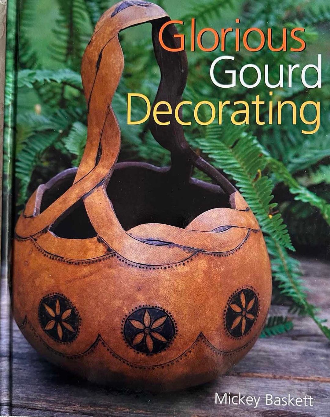 GLORIOUS GOURD DECORATING Mickey Baskett Fantastic Hardbound Book on ...