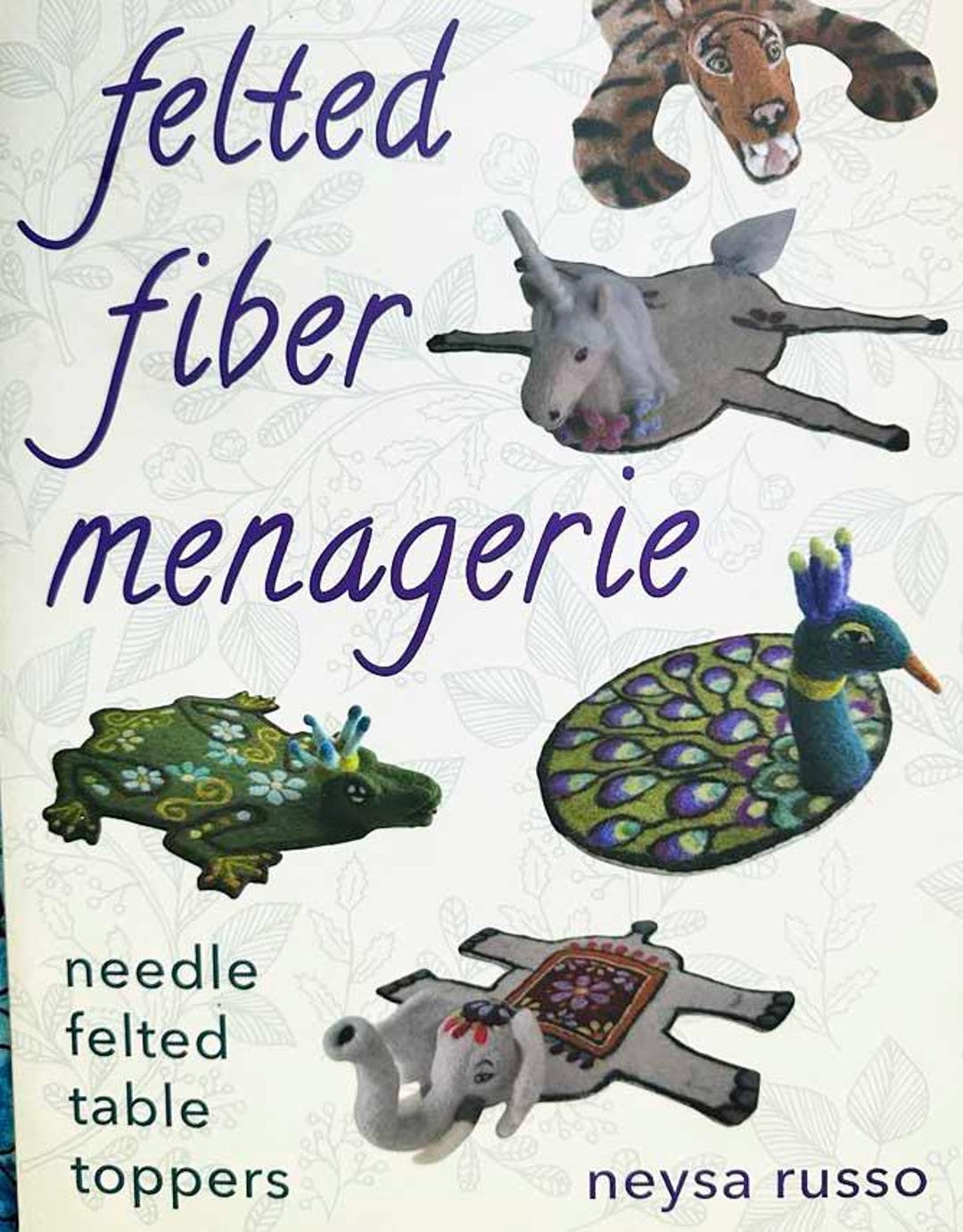 FELTED FIBER MENAGERIE Needle Felted Table Toppers Thick Softbound Book ...