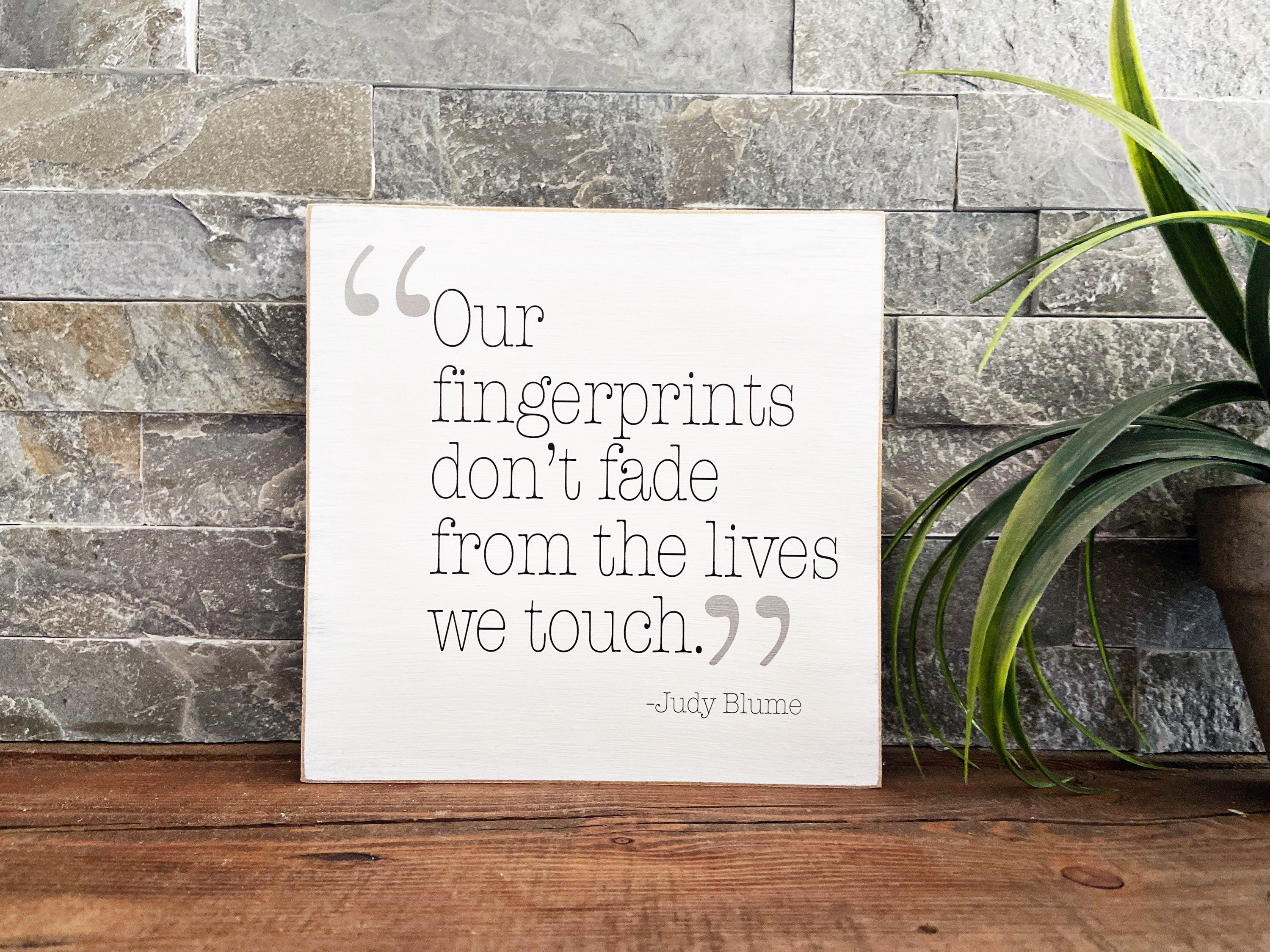 Our Fingerprints Dont Fade From The Lives We Touch