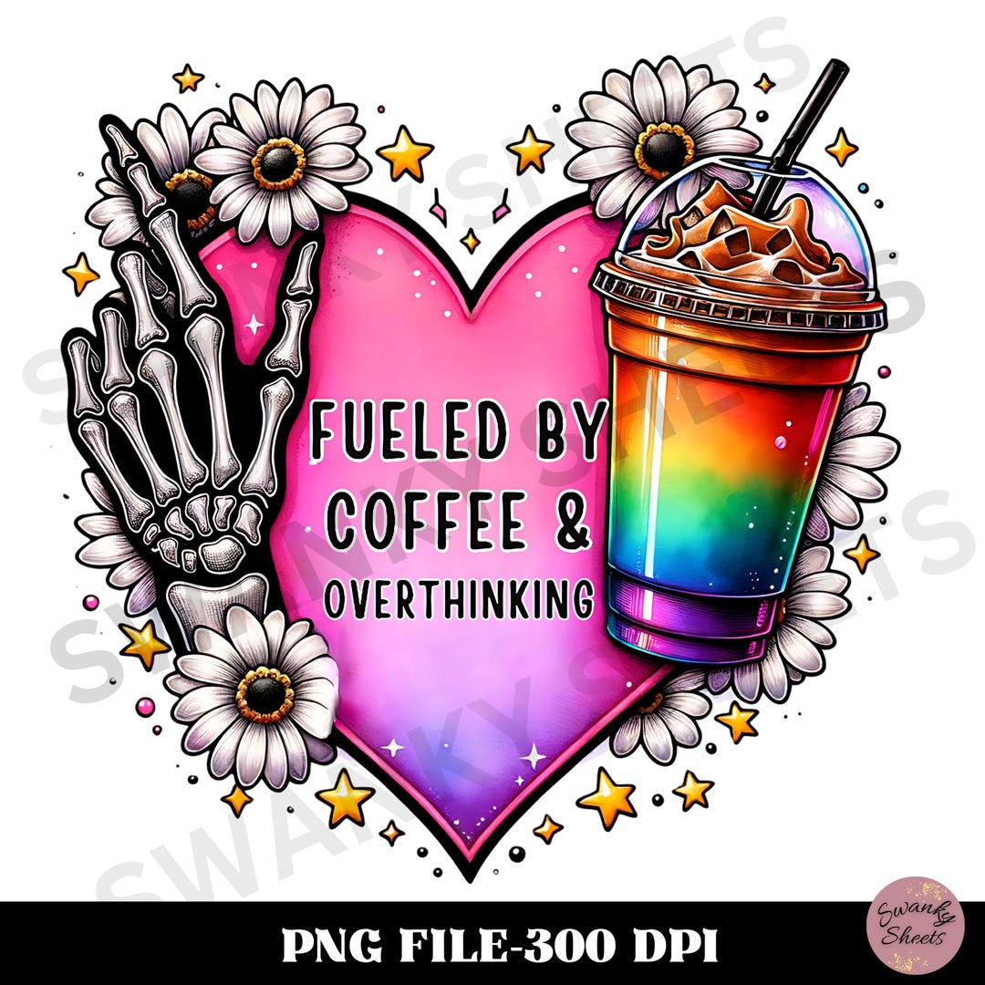 Fueled by Coffee & Overthinking PNG, Skeleton Png, Skeleton Aesthetic Png, Funny Mental Health ...
