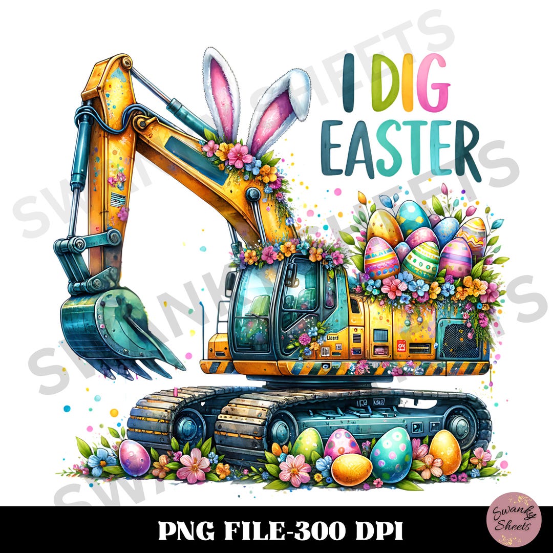 I Dig Easter PNG, Excavator Sublimation, Easter Sublimation Design ...