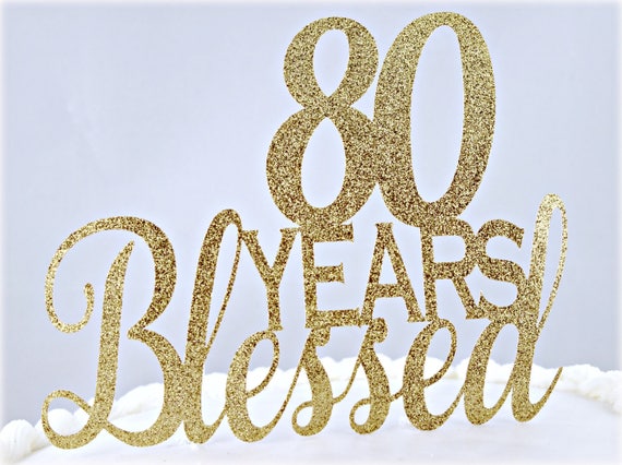80 Years Blessed Cake Topper 80th Birthday Cake Topper 80 Etsy