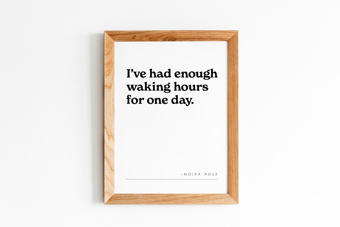 Enough Waking Hours, Moira Rose, Schitt's Creek, Quote for Home or ...