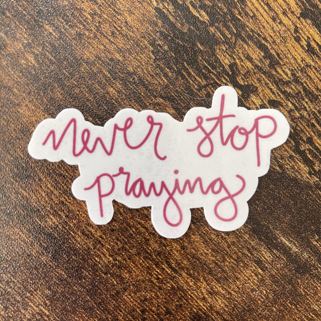 Never Stop Praying Sticker or Magnet | Laptop Sticker | Water Bottle ...