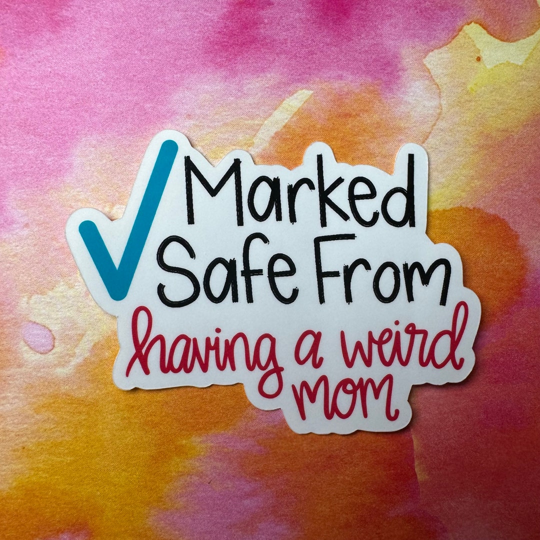 Marked Safe From Having a Weird Mom Sticker or Magnet | Laptop Sticker ...