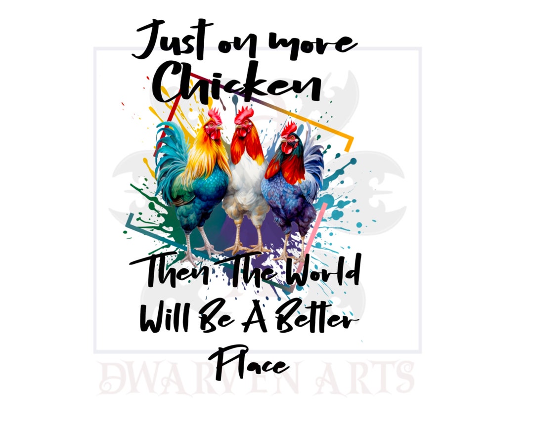 Just One More Chicken Digital PNG | JPEG | Download File | Sublimation ...