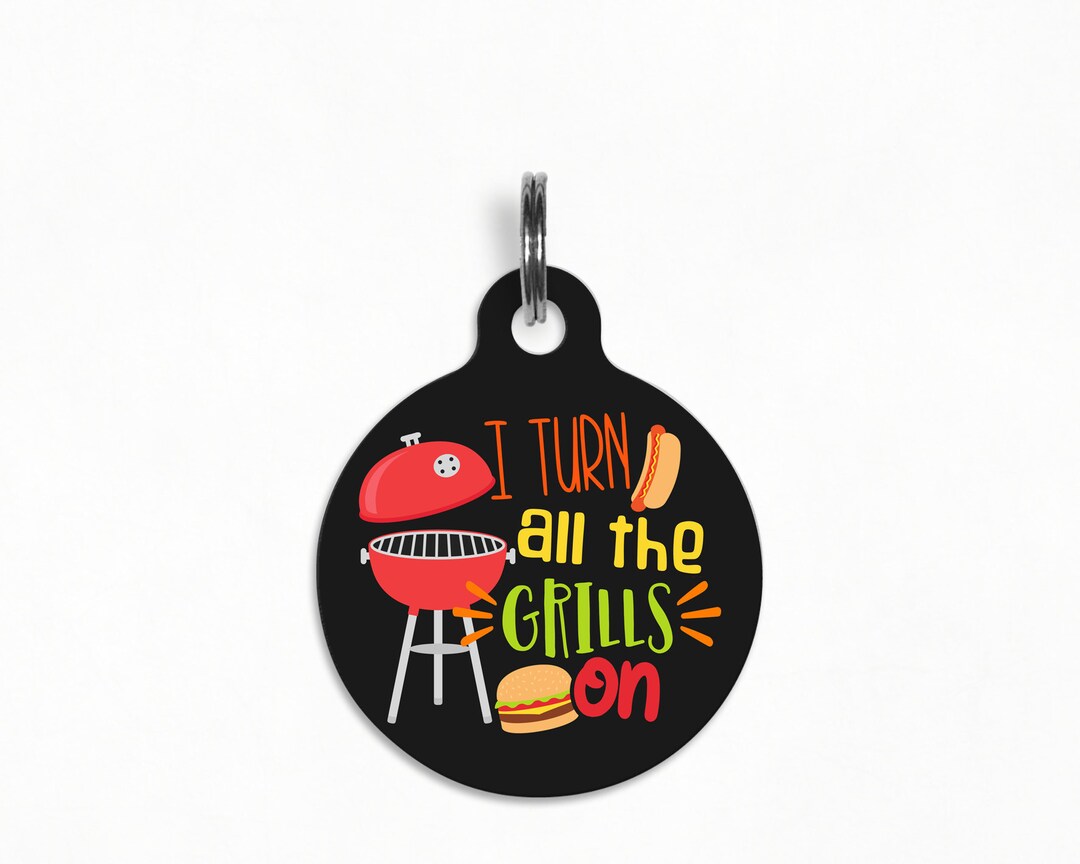 Pet ID Tag | "i Turn All the Grills On" - Funny Grill Master Dog Tag ...