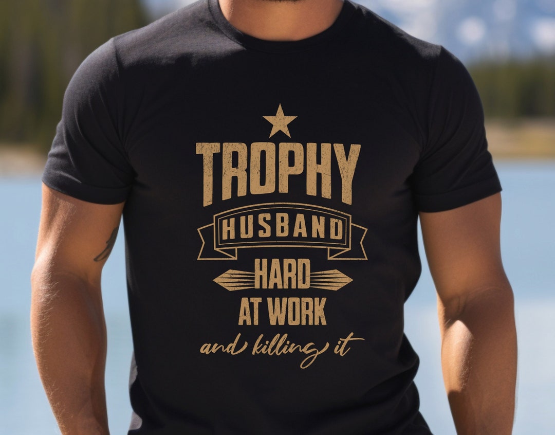 Trophy Husband Shirt,funny Trophy Husband Shirt,trophy Husband Gift ...