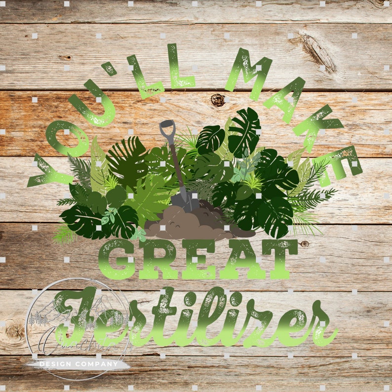 You’ll Make Great Fertilizer SVG PNG PDF Plants Gardening - Digital ...