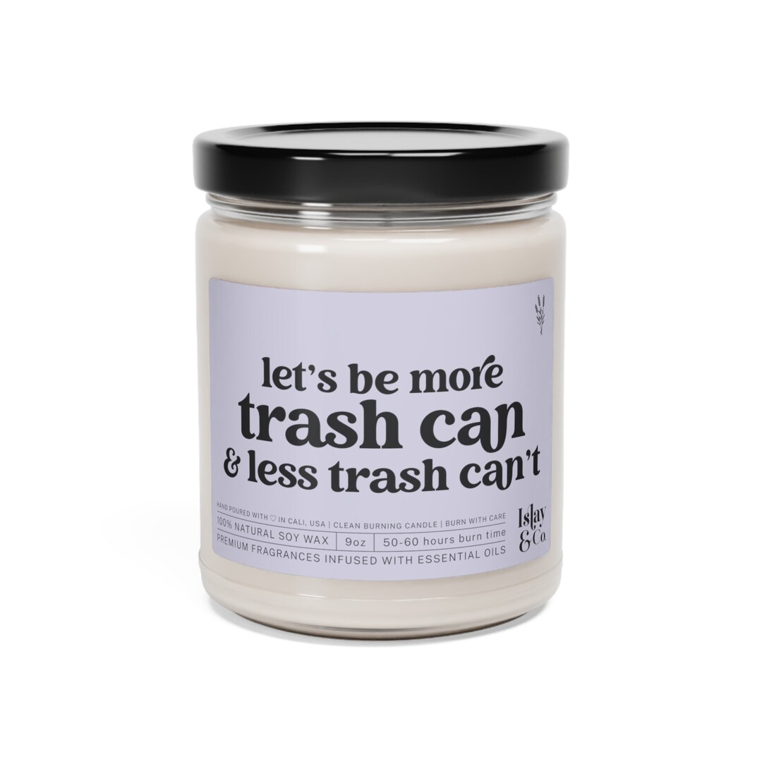 Let's Be More Trash Can and Less Trash Can't | Scented Soy Candle, 9oz ...