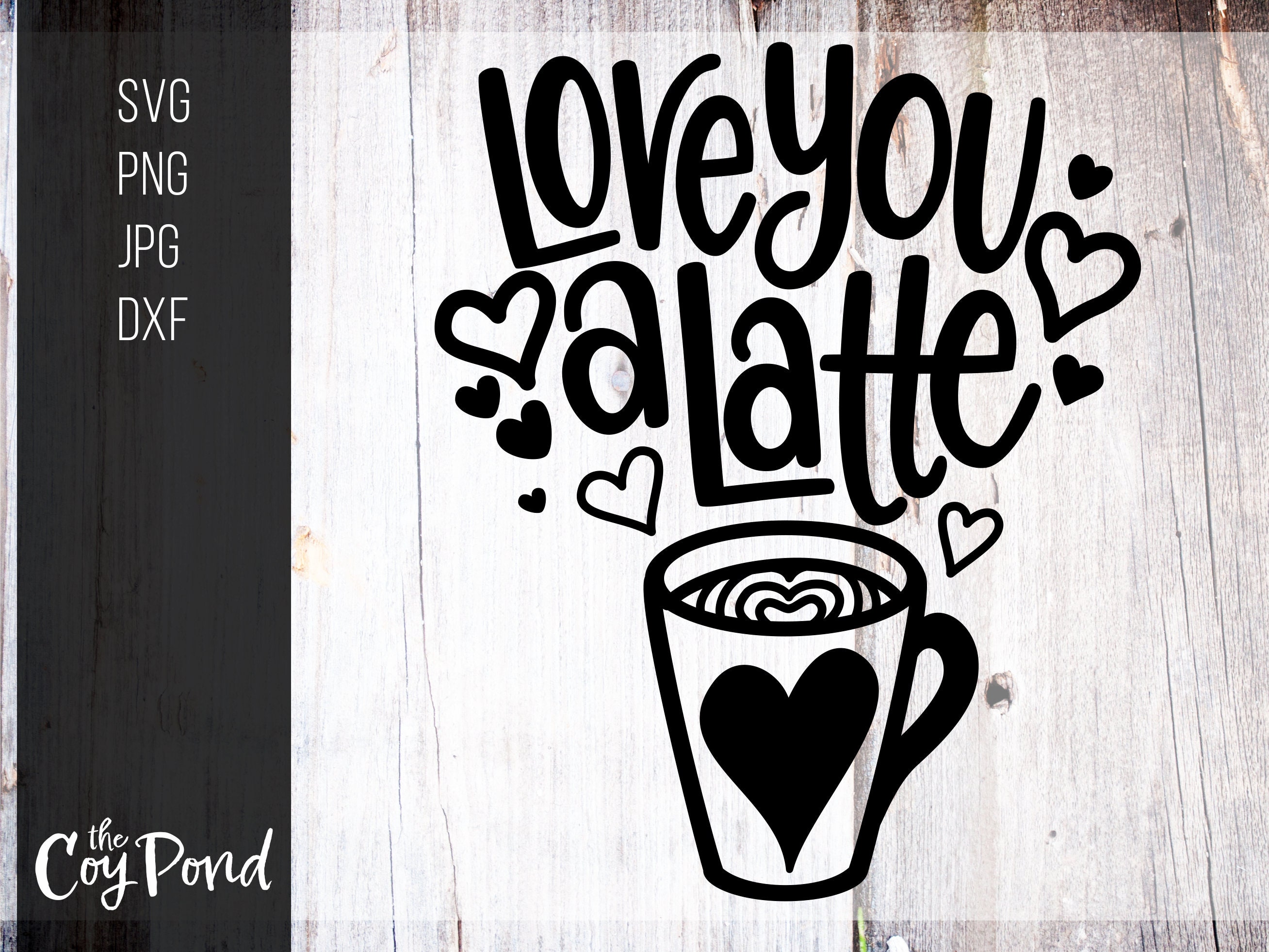 Love You A Latte SVG - Valentine Cut File - Svg Dxf Jpg Png - Quote ...