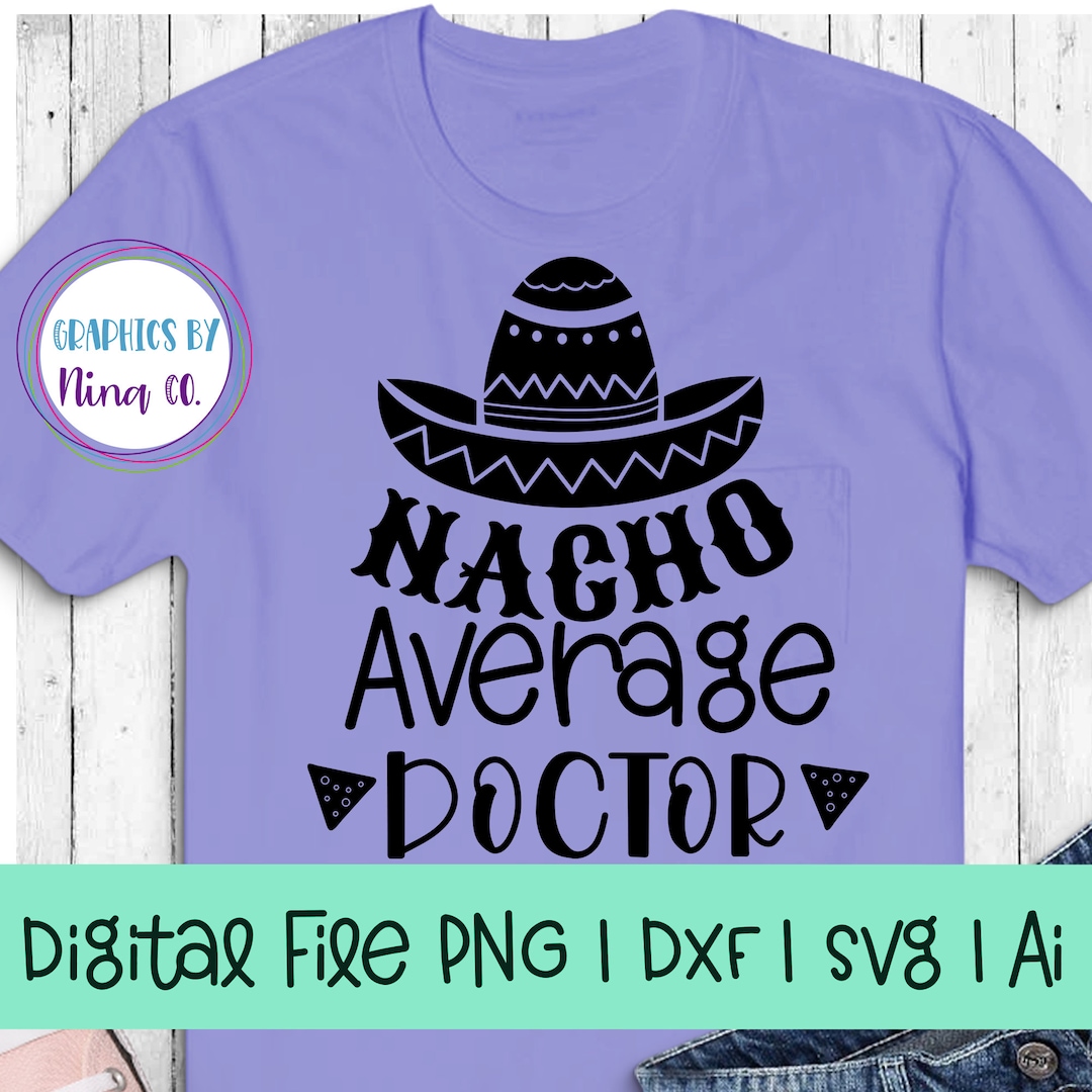 Nacho Average Doctor Svg, Png, Dxf and Ai. Perfect for Silhouette ...