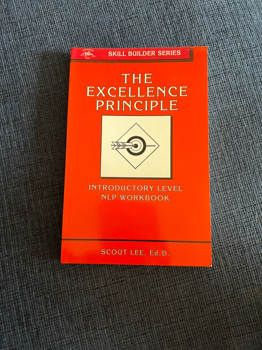 The Excellence Principle: Utilizing Neurolinguistic Programming, Scout ...