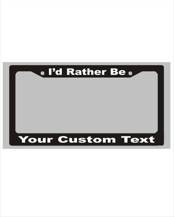 I d Rather Be Custom License Plate Frame Custom License Plate Frame Car Accessories License Plate Art Etsy