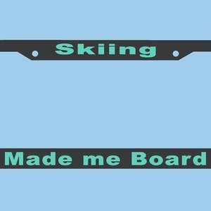 Skiing Made Me Board License Plate Frame | Skiing License Plate Frame ...