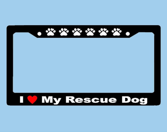 I Love My Rescue Dog License Plate Frame License Plate Custom License ...