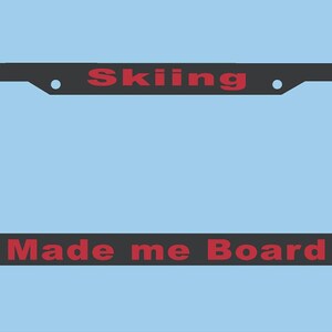 Skiing Made Me Board License Plate Frame | Skiing License Plate Frame ...