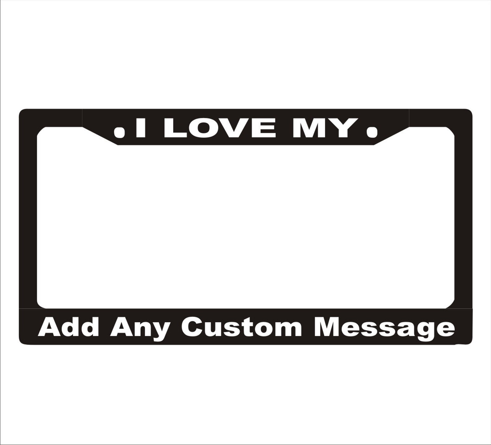 Custom i LOVE My License Plate Frame License - Etsy