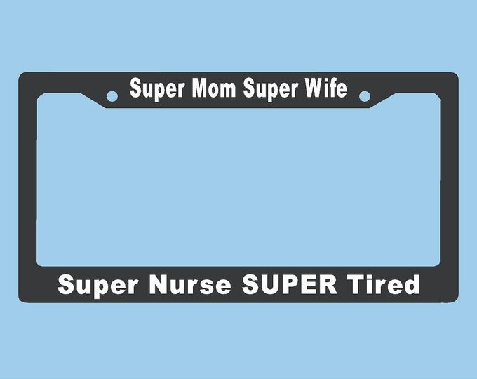 Super Mom Super Wife Super Tired Custom Text License Plate Frame ...