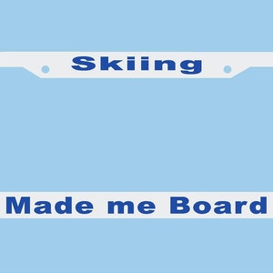 Skiing Made Me Board License Plate Frame | Skiing License Plate Frame ...
