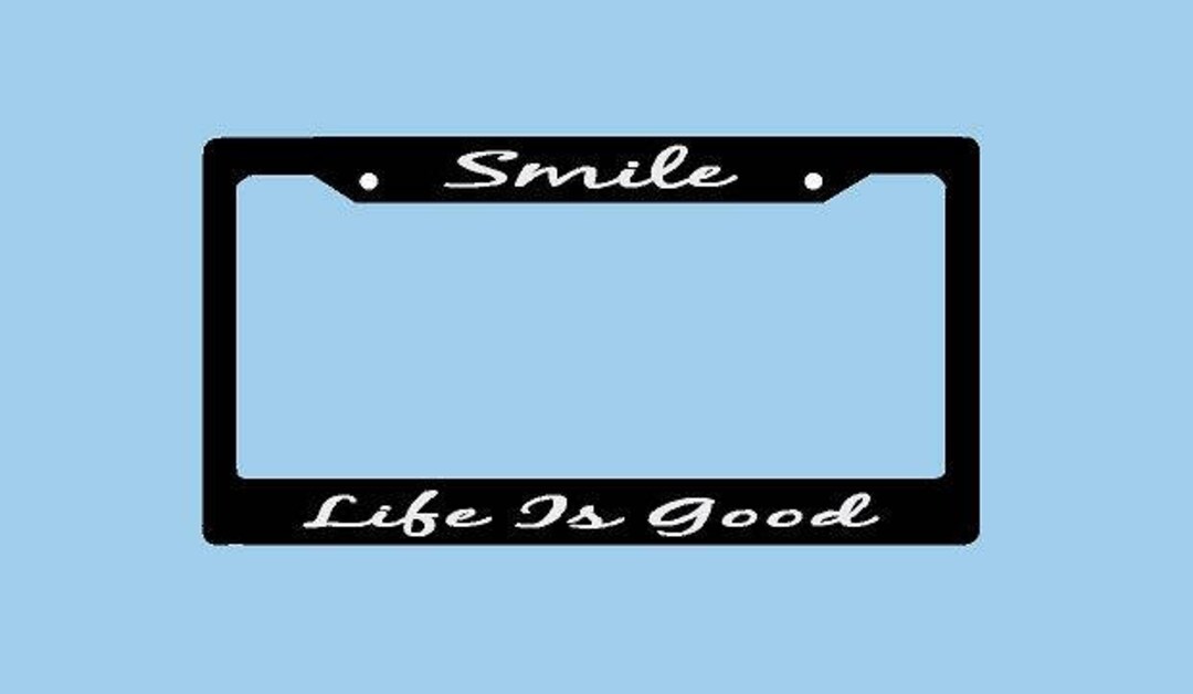 Smile Life is Good License Plate Frame | License Plate | | Car License ...