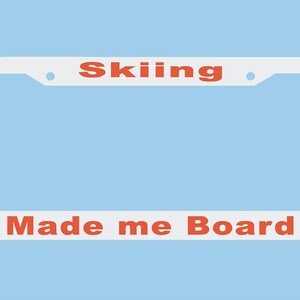 Skiing Made Me Board License Plate Frame | Skiing License Plate Frame ...