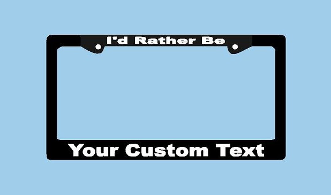 I'd Rather Be Custom License Plate Frame | Custom License Plate Frame ...