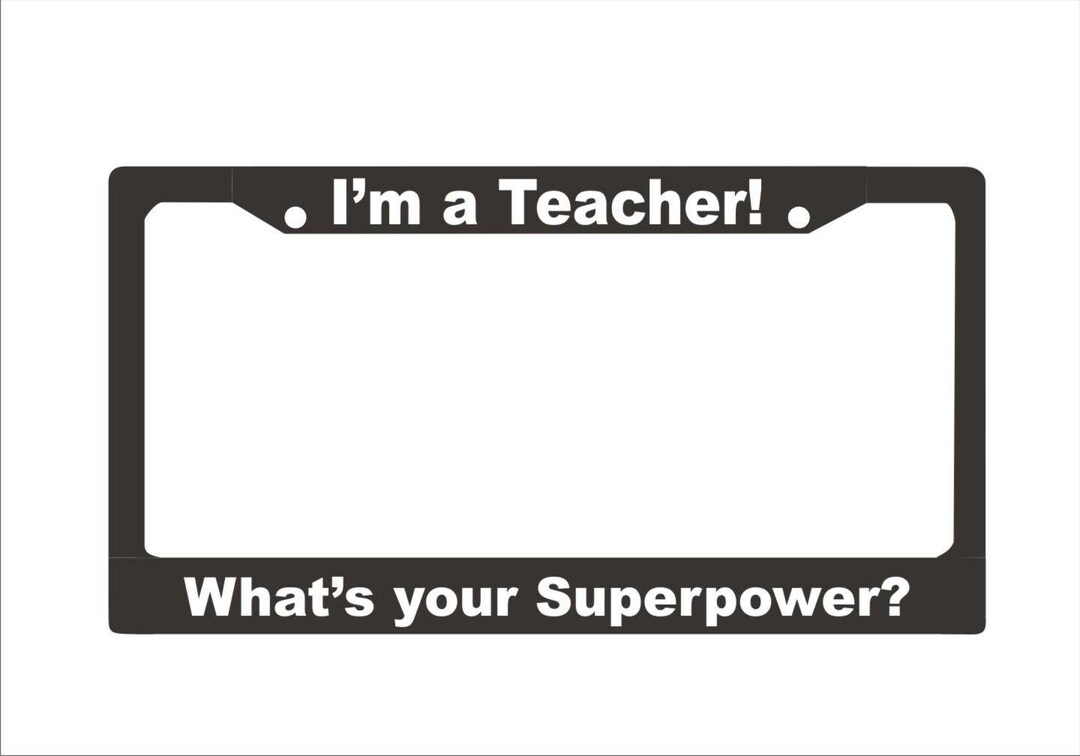I'm a Teacher, Whats Your Superpower License Plate Frame | Teacher ...
