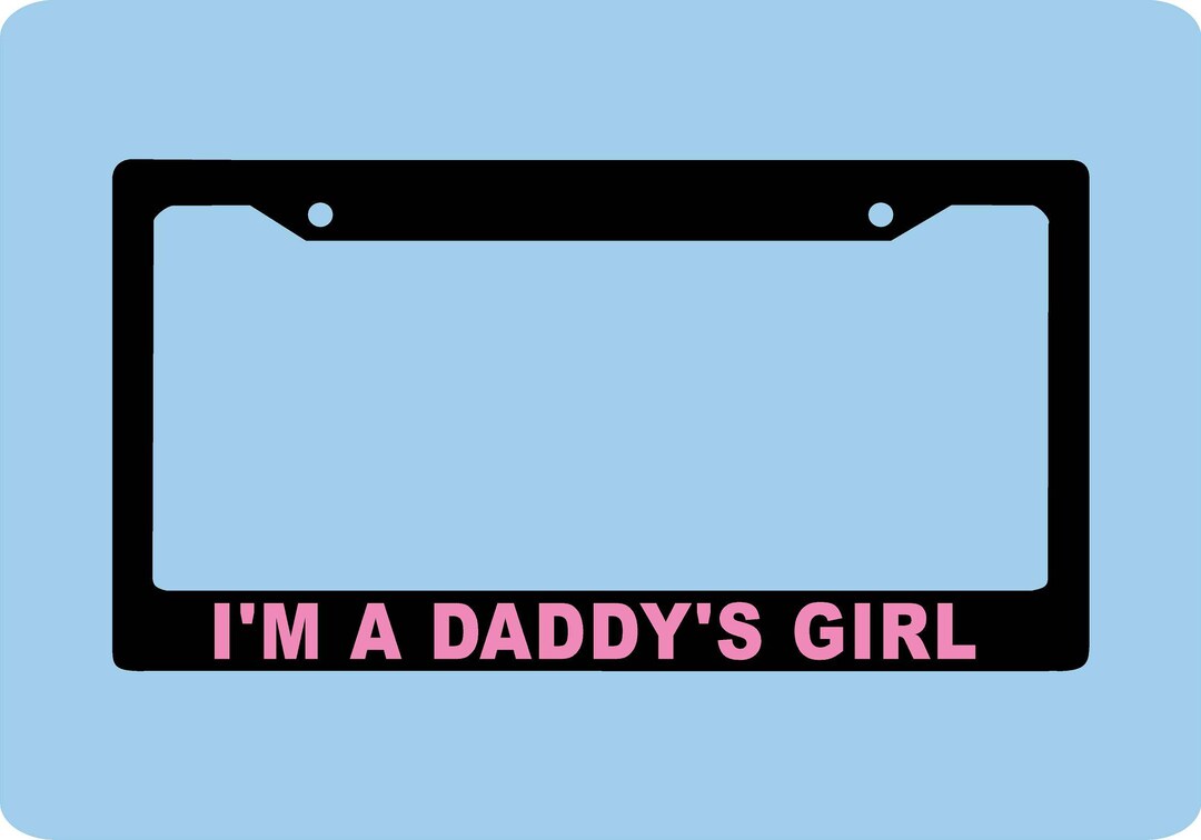 I'm A Daddy's Girl License Plate Frame | License Plate | | Car ...