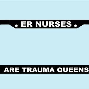 ER Nurses Are Trauma Queens License Plate Frame | License Plate | Car ...