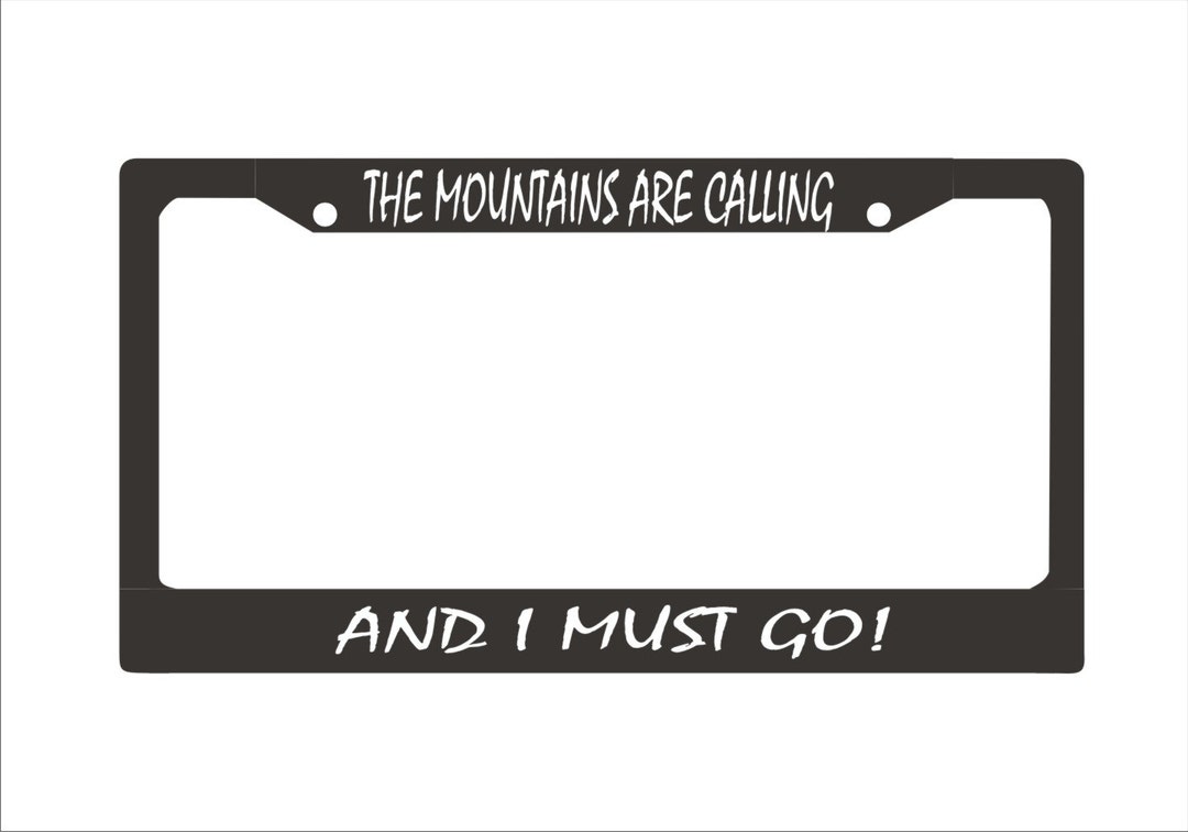 The Mountains Are Calling and I Must Go License Plate Frame | Hiking ...