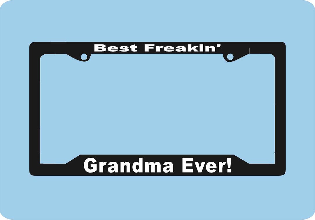 Best Freakin' Grandma Ever! Custom License Plate Frame | Custom License ...