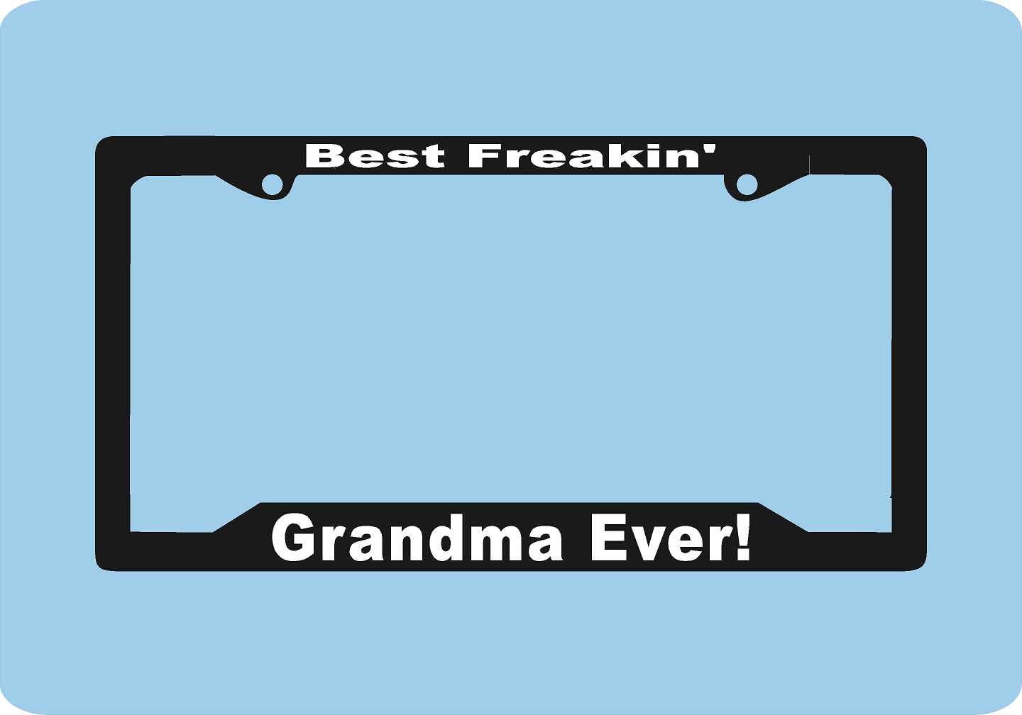 Best Freakin' Grandma Ever! Custom License Plate Frame | Custom License ...