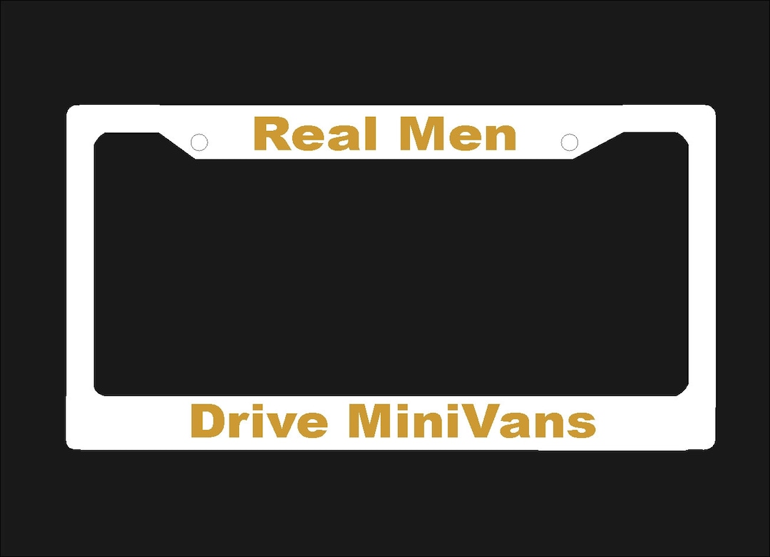 Real Men Drive Mini Vans License Plate Frame | License Plate | Minivans ...