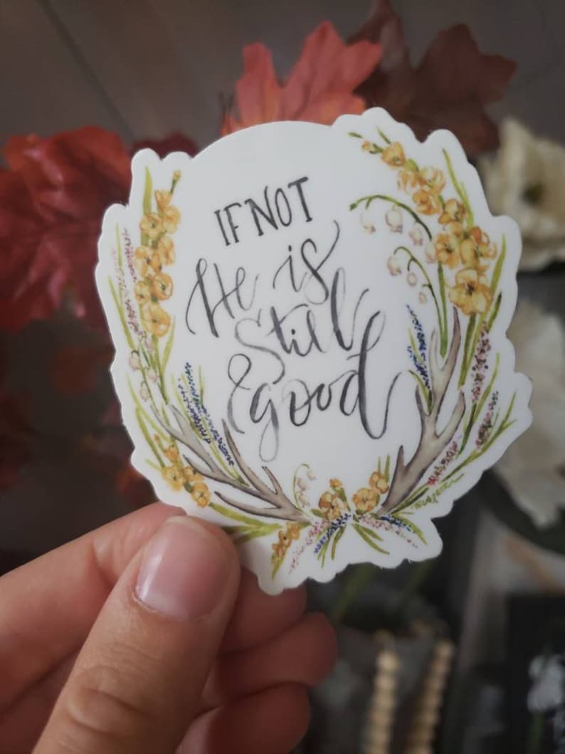 If Not He is Still Good Watercolor Vinyl Sticker - Christian Stickers ...