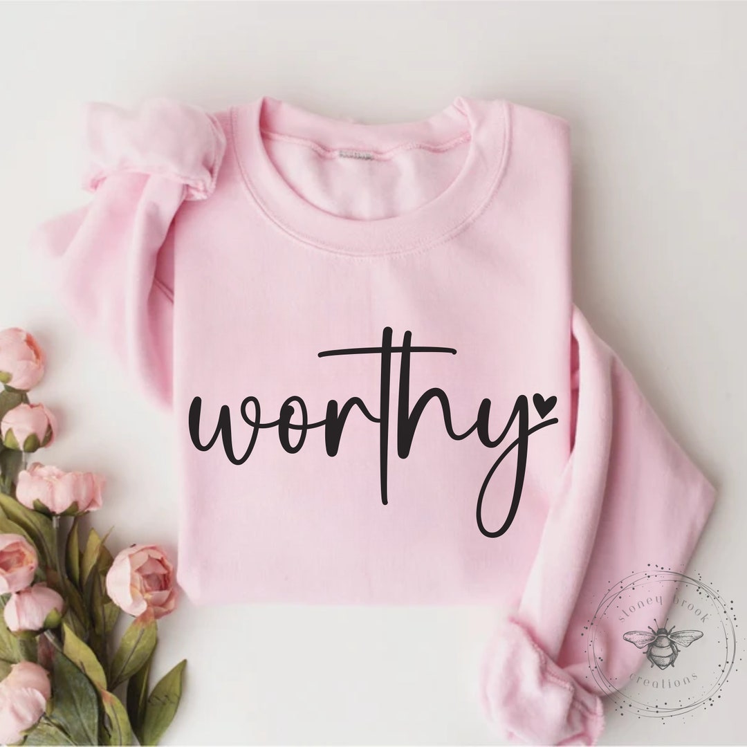 Worthy Sweatshirt, Worthy Christian Inspirational Sweater, Mental ...