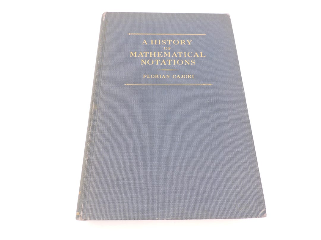 A History of MATHEMATICAL NOTATIONS Volume II Notations Mainly in ...