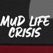 Mud Life Crisis Vinyl Decal, Mud Life, Mud Life Crisis Sticker, Mud ...