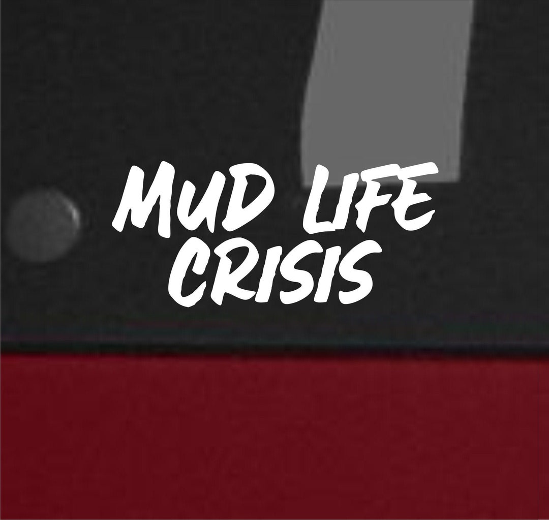 Mud Life Crisis Vinyl Decal, Mud Life, Mud Life Crisis Sticker, Mud ...