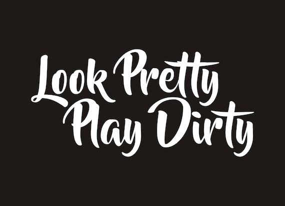 Look Pretty Play Dirty Vinyl Decal Look Pretty Play Dirty - Etsy