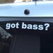 Got Bass Decal Got Bass Sticker Got Bass Vinyl Decal Bass - Etsy