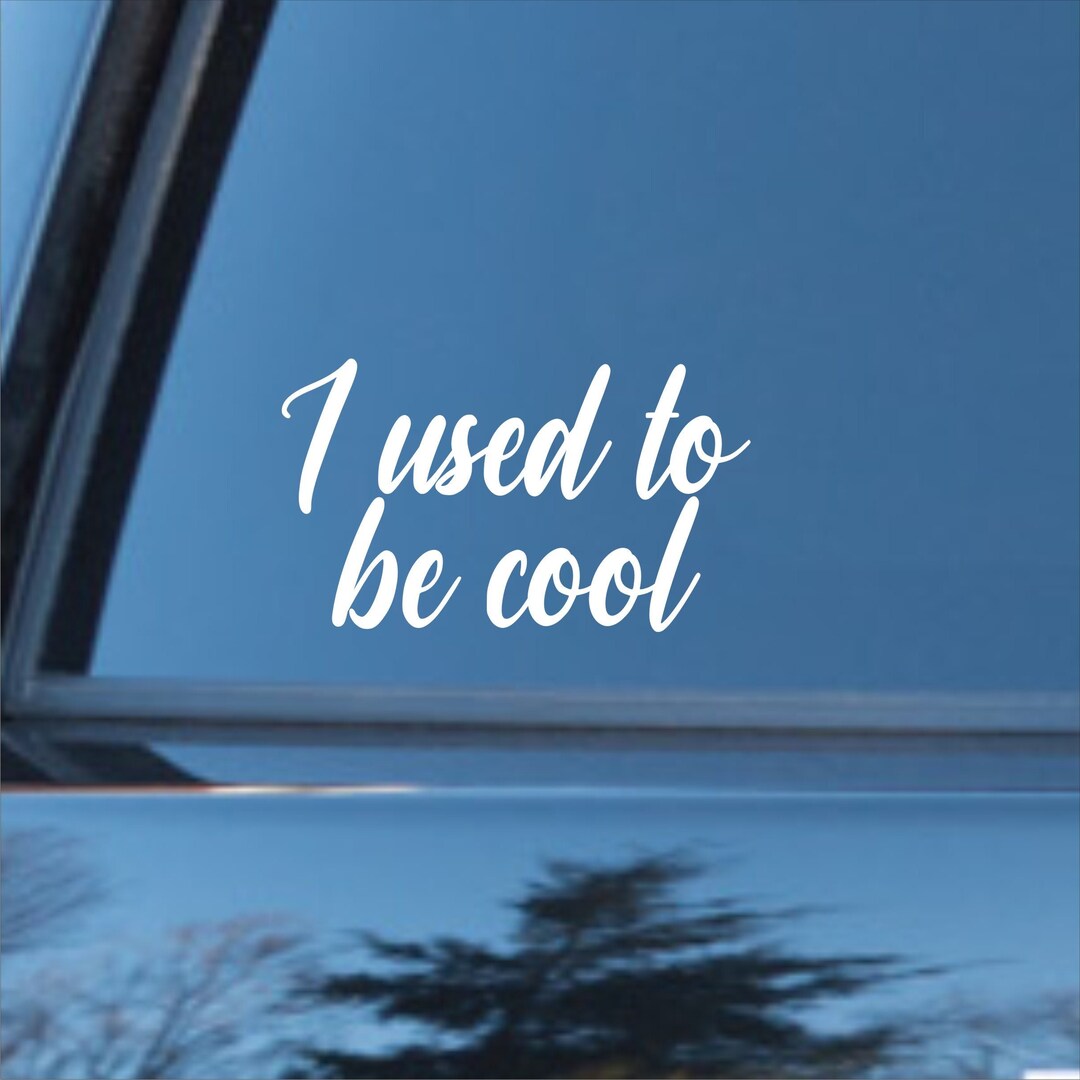 I Used to Be Cool Vinyl Decal, I Used to Be Cool, I Used to Be Cool ...
