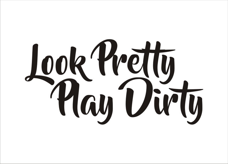 Look Pretty Play Dirty Vinyl Decal Look Pretty Play Dirty - Etsy