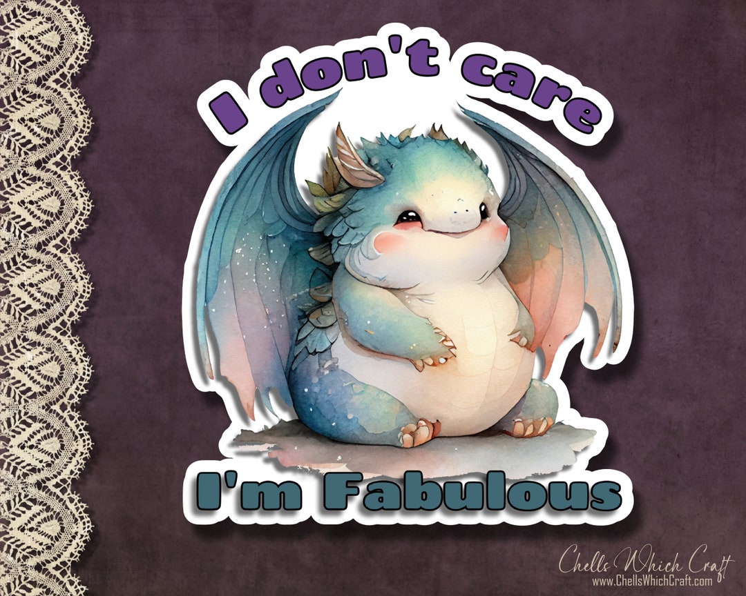 Dragon Stickers, Chonky Dragon, Holographic Option, I Don't Care I'm Fabulous, Dragon Fatty ...
