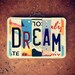 Dream Inspirational License Plate Sign, License Plate Art, Dream Sign ...