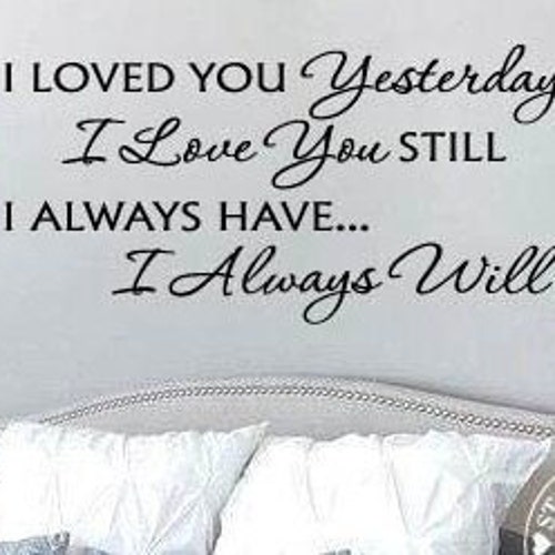 Loved You Yesterday Love You Still Bedroom Wall Decal Bedroom Etsy