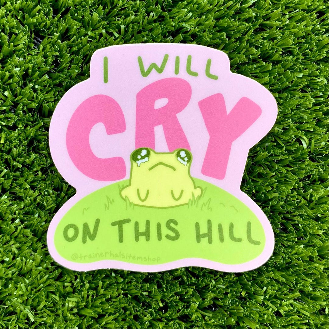 I Will Cry on This Hill Sticker Sensitive Frog Normalize Crying Pink ...