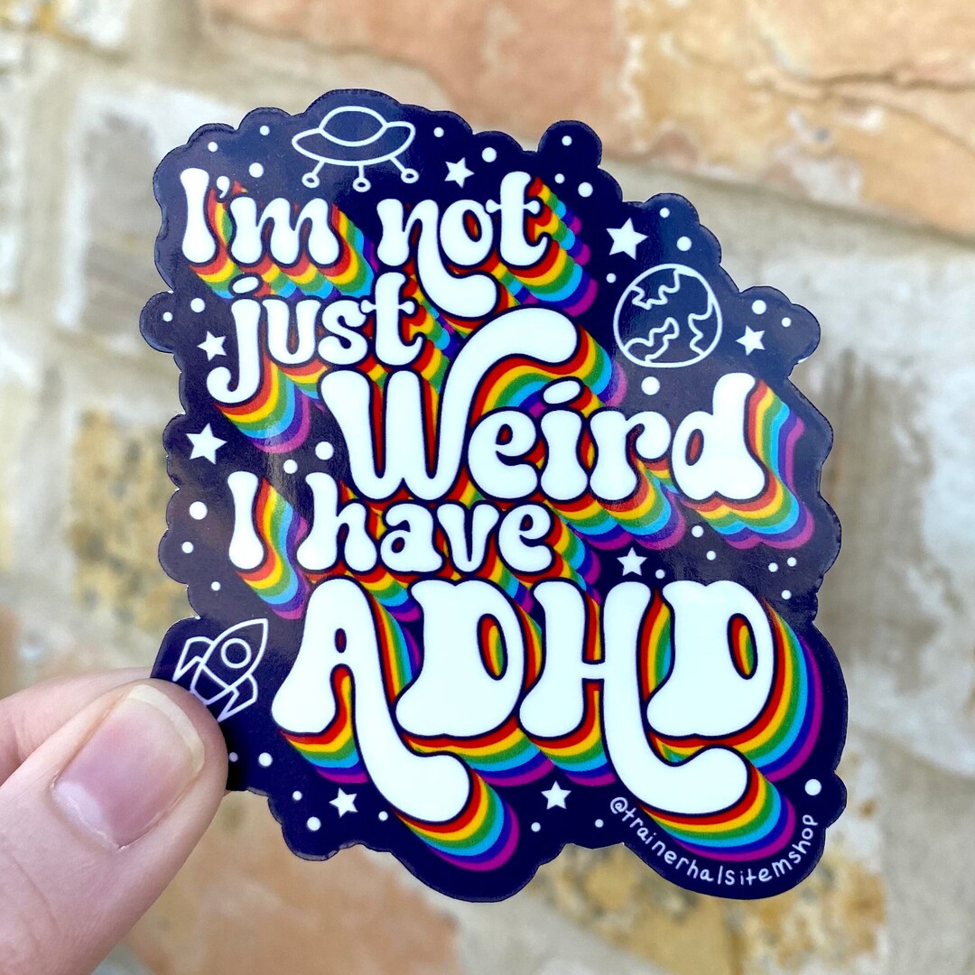 ADHD Sticker Waterproof Vinyl im Not Just Weird, I Have ADHD ...